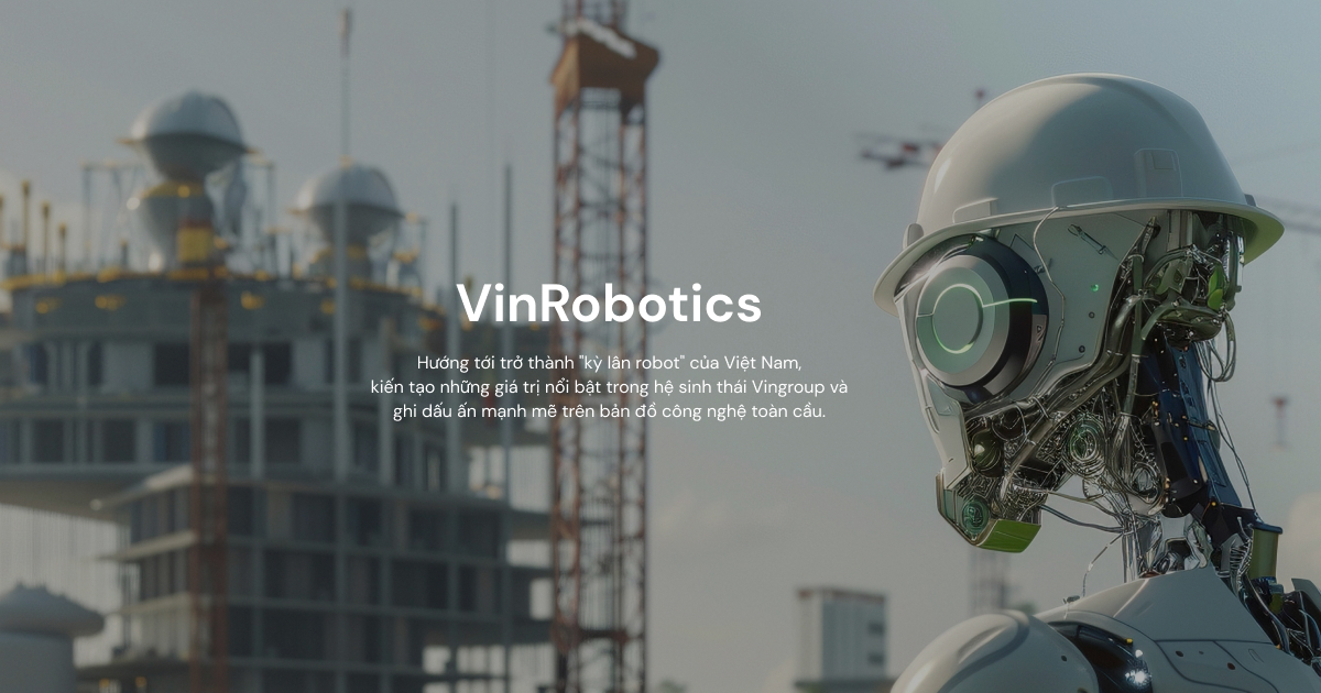 VinRobotics – Nơi công nghệ được tạo ra với mục tiêu phục vụ và nâng ...